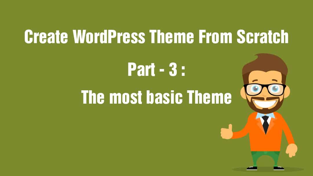 Create WordPress Theme From Scratch Part 3 The Most Basic WordPress create-wordpress-theme-from-scratch-part-3-the-most-basic-wordpress